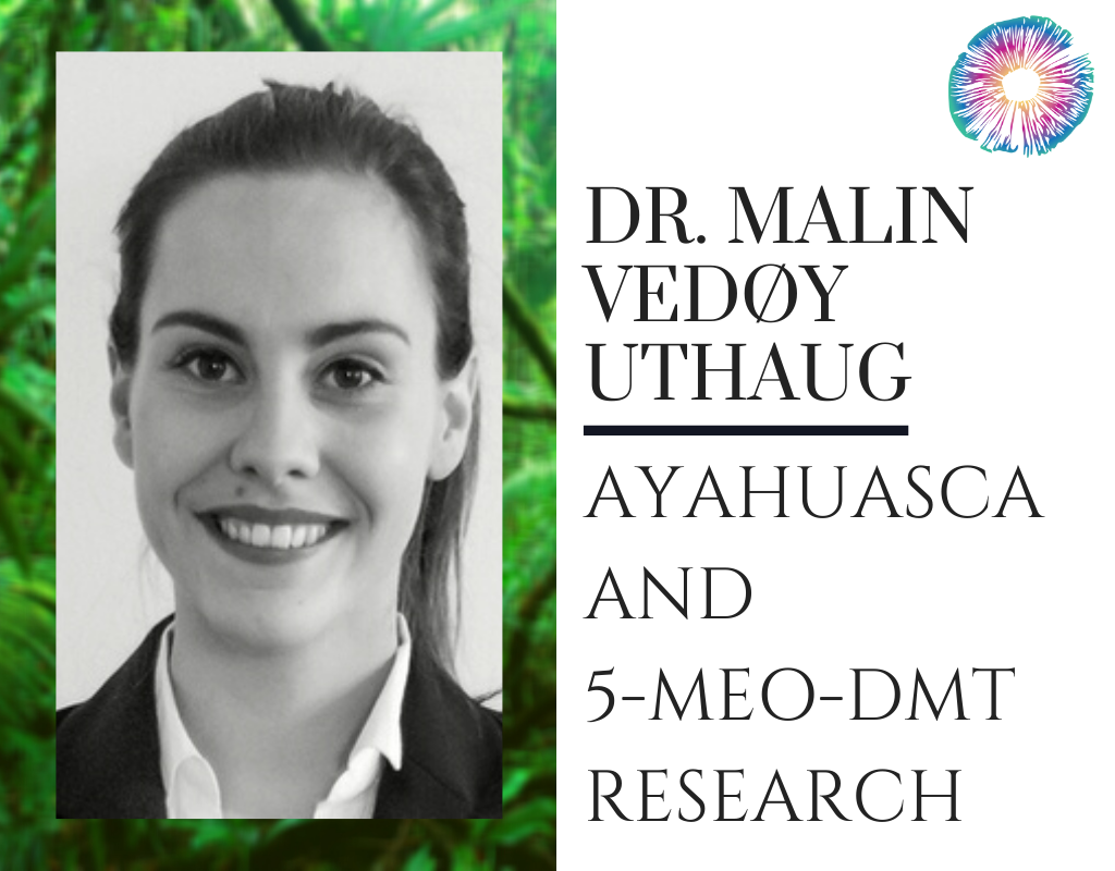 Dr. Malin Vedøy Uthaug - Ayahuasca and 5-MeO-DMT Research ...